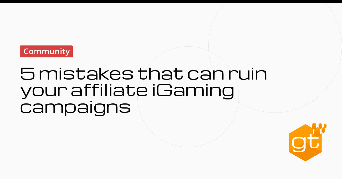 5 Mistakes That Ruin Affiliate iGaming Campaigns