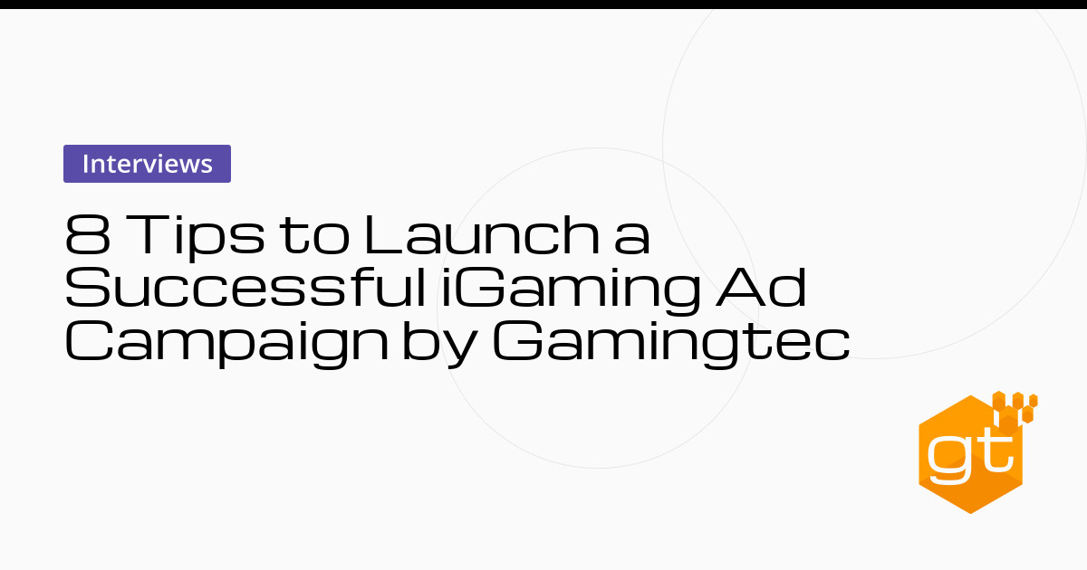 8 Tips to Launch a Successful iGaming Ad Campaign by Gamingtec - Gamingtec