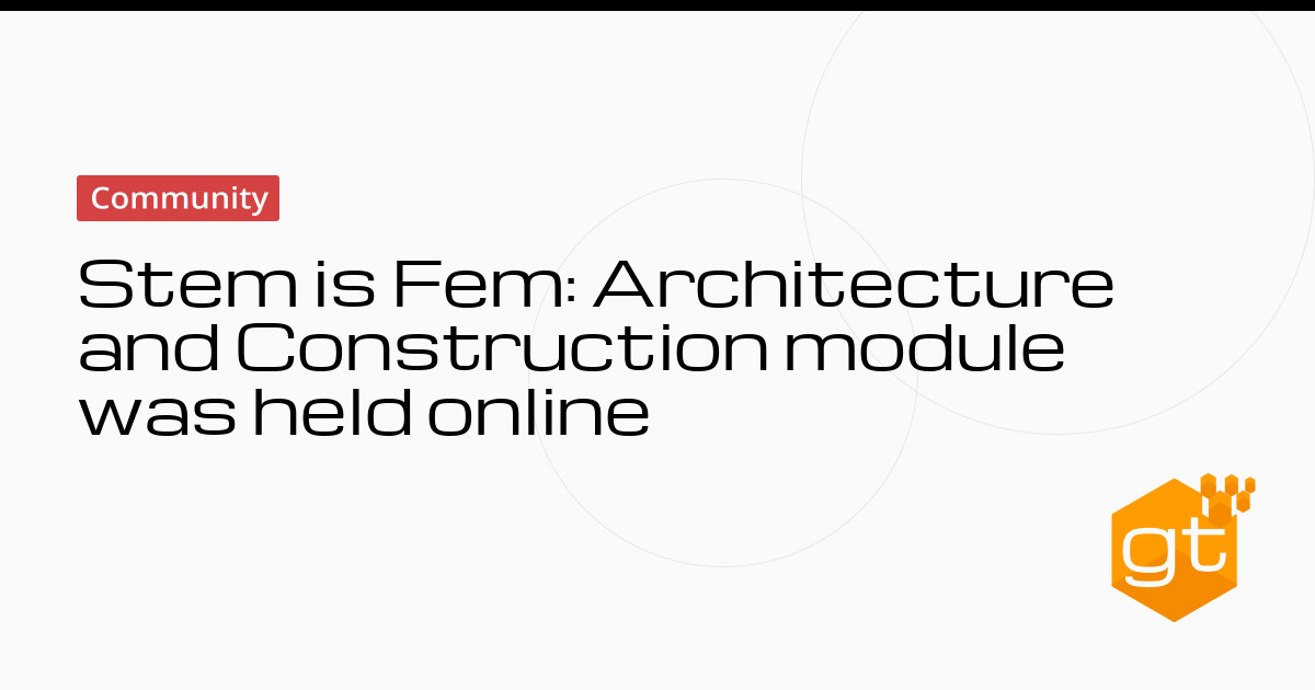 Stem is Fem: Architecture and Construction module was held online ...