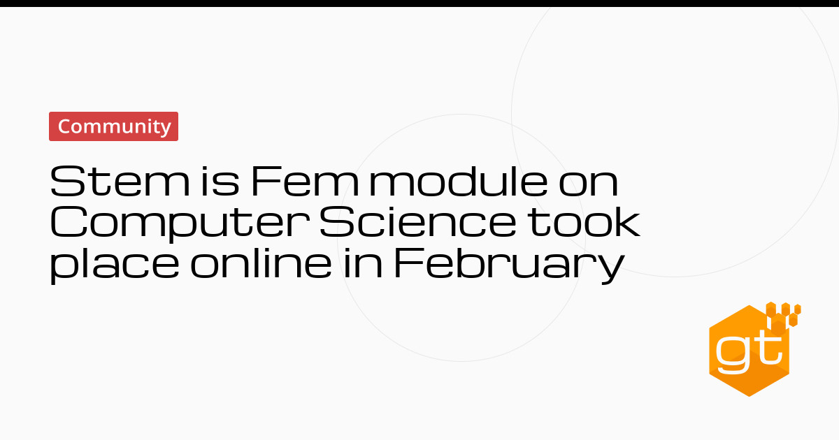 Stem is Fem module on Computer Science took place online in February ...