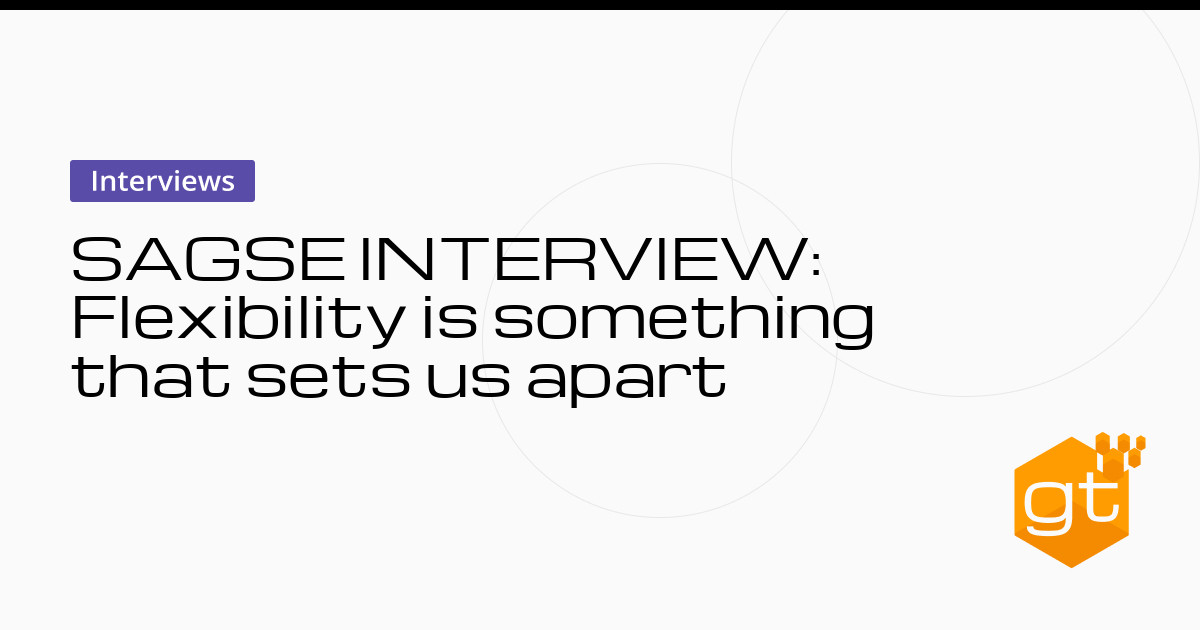 SAGSE INTERVIEW: "Flexibility is something that sets us apart"