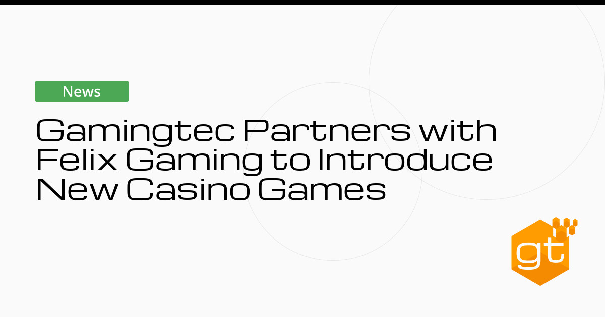 Gamingtec and Felix Gaming Launch New Casino Experiences