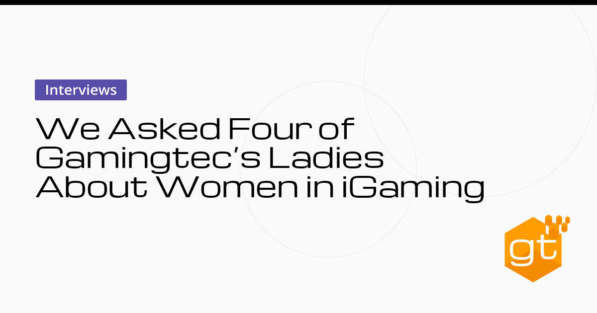 Gamingtec's Ladies Open Up About Women in iGaming in 2025