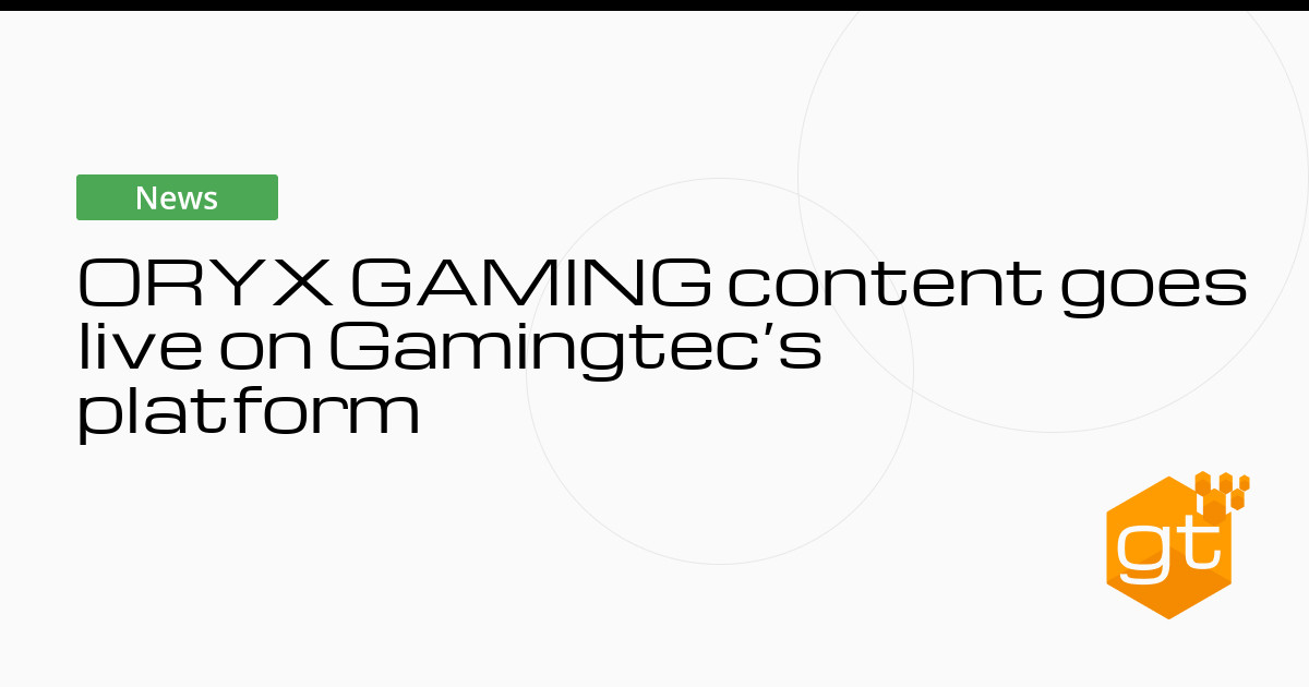 ORYX GAMING content goes live on Gamingtec’s platform - Gamingtec